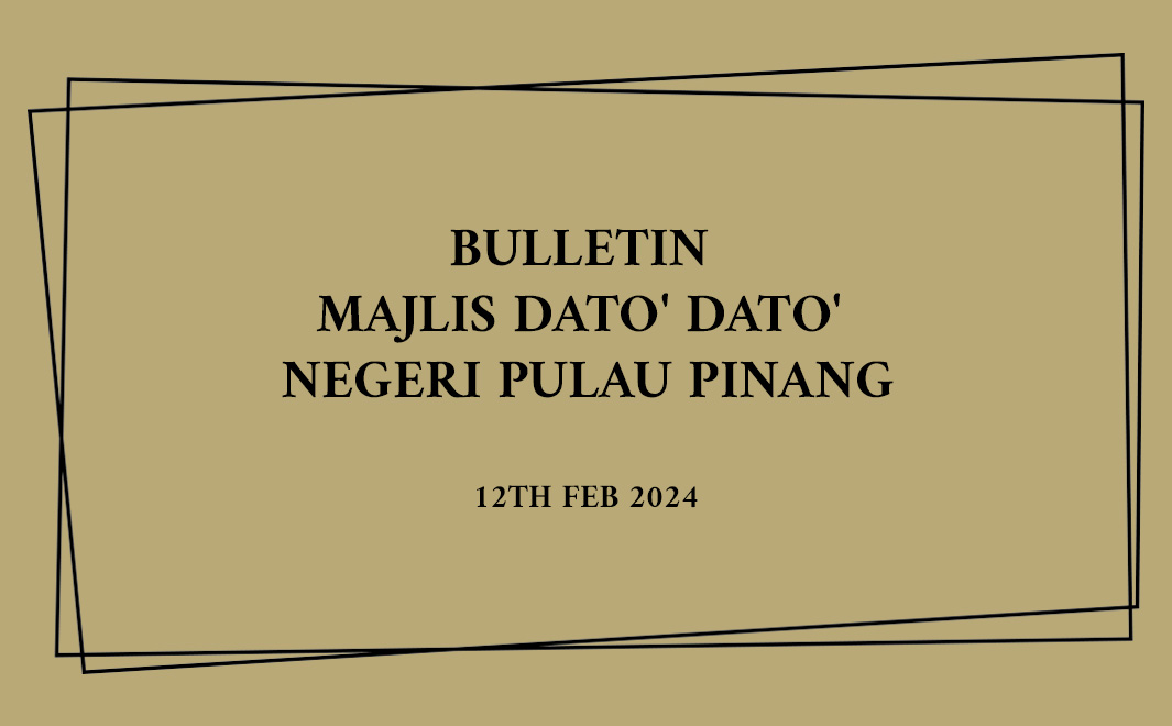 Bulletin Majlis Dato' Dato' Negeri Pulau Pinang – Majlis Dato' Dato' Negeri Pulau Pinang